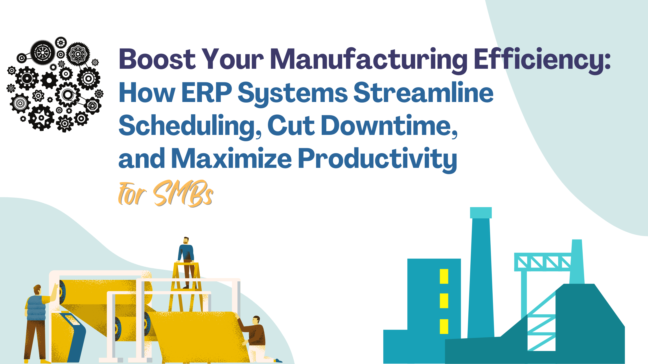 Boost Your Manufacturing Efficiency: How ERP Systems Enhance Scheduling ...